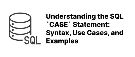 Understanding The Sql `case` Statement Syntax Use Cases And Examples Leapcell