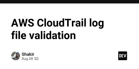 Aws Cloudtrail Log File Validation Dev Community