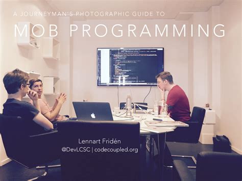 a journeyman s photographic guide to mob programming speaker deck