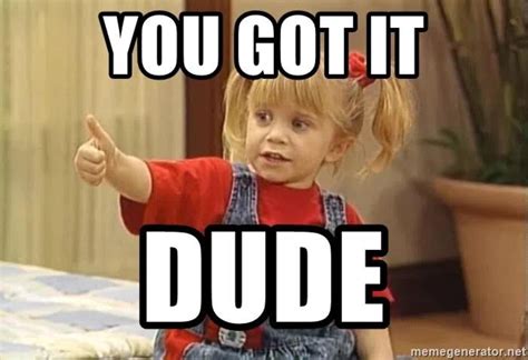 You Got It Dude Meme Generator Piñata Farms The Best Meme Generator
