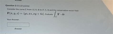Solved Consider The Curve C From 2 0 3 To 7 5 3 And The Chegg Com