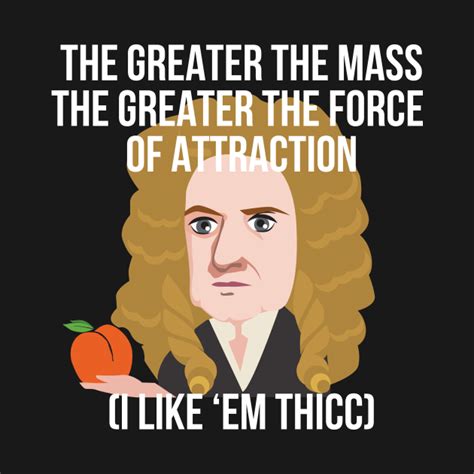 Isaac Newton Likes Em Thicc Funny Physics Force T Shirt TeePublic