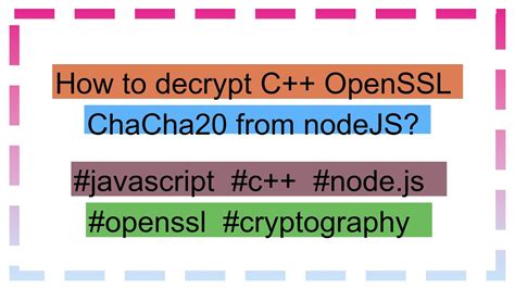 How To Decrypt C Openssl Chacha20 From Nodejs Youtube