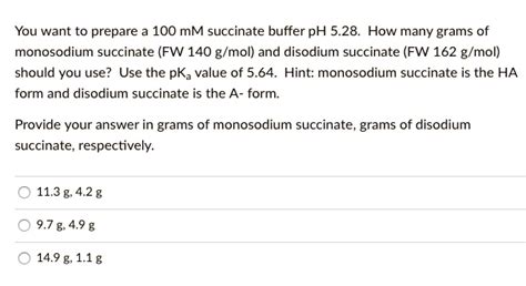 Solved You Want To Prepare 100 Mm Succinate Buffer Ph 5 28 How Many Grams Of Monosodium