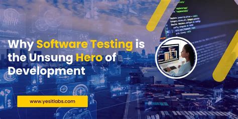 Why Software Testing Is The Unsung Hero Of Development