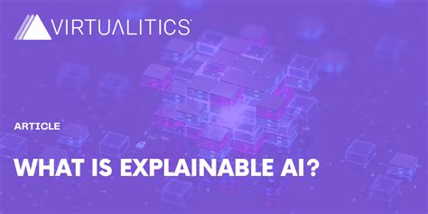 Explainable AI And How It Impacts Your Business Analysis Virtualitics