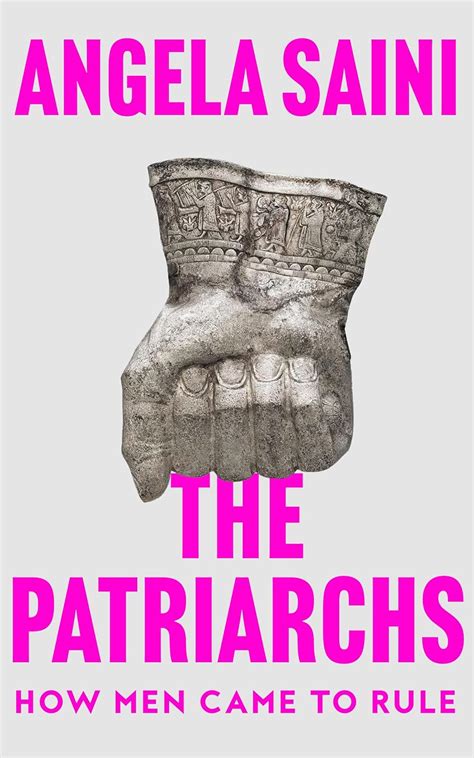 Amazon The Patriarchs How Men Came To Rule Saini Angela