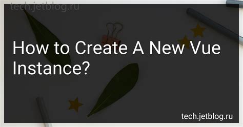 How To Create A New Vue Instance In 2025