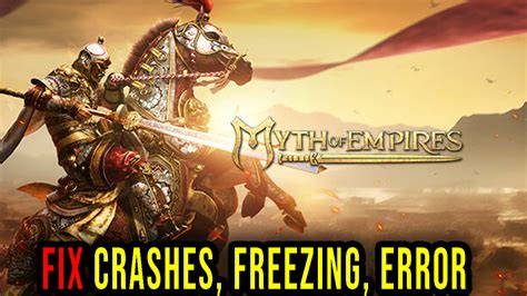 Myth Of Empires Crashes Freezing Error Codes And Launching Problems Fix It Games Manuals