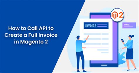 How To Call Api To Create A Full Invoice In Magento Magecomp