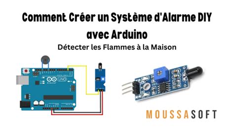 Comment Créer Un Système Dalarme Diy Avec Arduino Pour Détecter Les Flammes à La Maison