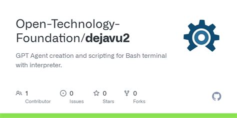 github open technology foundation dejavu2 gpt agent creation and scripting for bash terminal