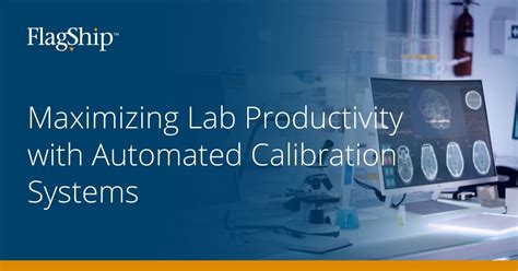 Lab Productivity With Automated Calibration Systems Lab Productivity With Automated Calibration Systems