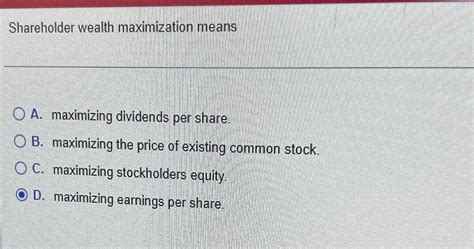 Solved Shareholder Wealth Maximization Meansa ﻿maximizing