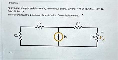 Solved Question 1 Apply Nodal Analysis To Determine V In The Circuit Below Given R1 4 R2