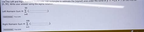 Solved Use The Left And Right Riemann Sums With 100 Chegg Com