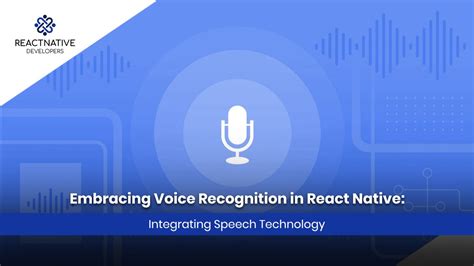 Embracing Voice Recognition In React Native Integrating Speech Technology
