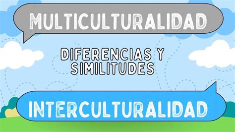 Diferencias Entre Multiculturalidad Y Interculturalidad