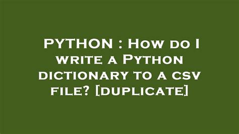 Python How Do I Write A Python Dictionary To A Csv File Youtube