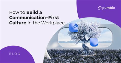 Building A Communication First Culture In The Workplace