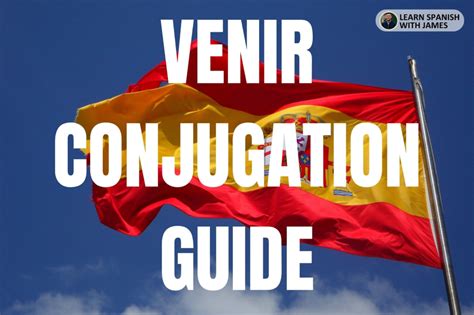 Venir Conjugation Chart And Full Tense Guide Learn Spanish With James