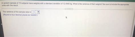 Solved A Random Sample Of 10 Subjects Have Weights With A