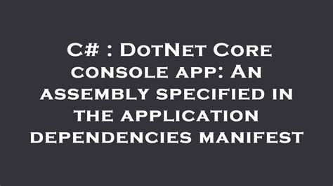 C Dotnet Core Console App An Assembly Specified In The Application Dependencies Manifest