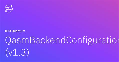 qasmbackendconfiguration v1 3 ibm quantum documentation