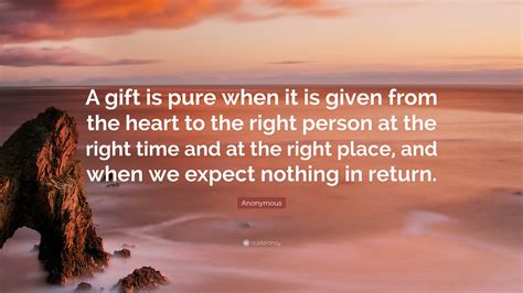 Anonymous Quote A Gift Is Pure When It Is Given From The Heart To The