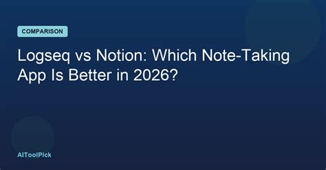 Logseq Vs Notion Which Note Taking App Is Better In 2026 Aitoolpick