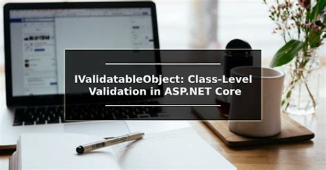 Ivalidatableobject Class Level Validation In Aspnet Core