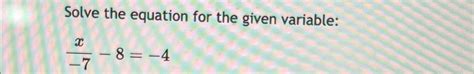 Solved Solve The Equation For The Given Variable X Chegg Com