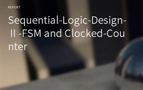 sequential logic design Ⅱ fsm and clocked counter 레포트