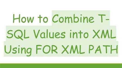 How To Combine T Sql Values Into Xml Using For Xml Path Youtube
