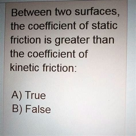 SOLVED Between Two Surfaces The Coefficient Of Static Friction Is Greater Than The Coefficient