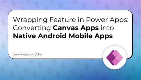 inogic on linkedin wrapping feature in power apps converting canvas