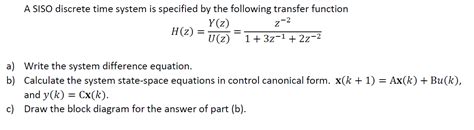 Solved A Siso Discrete Time System Is Specified By The