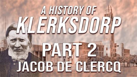 A History Of Klerksdorp Part Jacob De Clercq YouTube