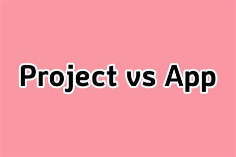 Django Project Vs App