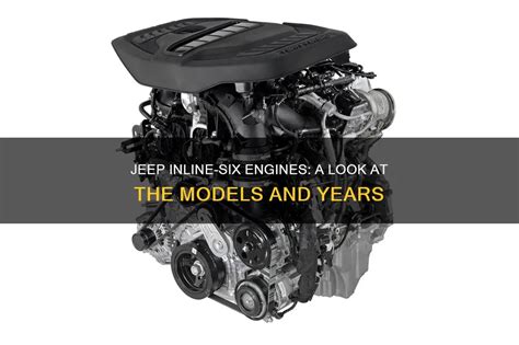 Jeep Inline Six Engines A Look At The Models And Years Shunauto