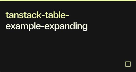 Tanstack Table Example Expanding Codesandbox