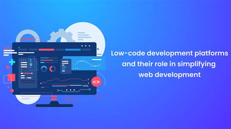 Low Code Development Platforms Simplifying Web Development