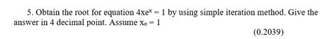 solved obtain the root for the equation 4xex 1 by using the simple