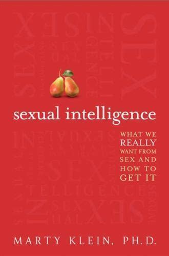 Sexual Intelligence What We Really Want From Sex And How To Get It