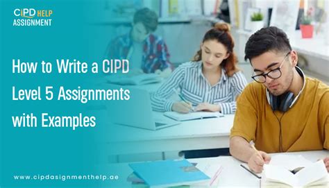 How To Write Cipd Level 5 Assignments With Examples