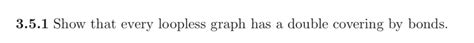 Solved Show That Every Loopless Graph Has A Double Chegg