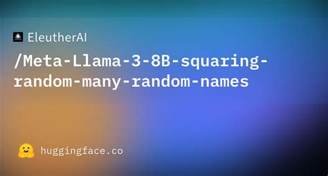 EleutherAI Meta Llama 3 8B Squaring Random Many Random Names Hugging Face