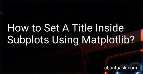 how to set a title inside subplots using matplotlib in 2024