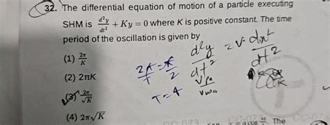 32 The Differential Equation Of Motion Of A Particle Executing Shm Is Dt