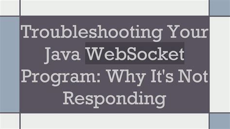 Troubleshooting Your Java Websocket Program Why Its Not Responding